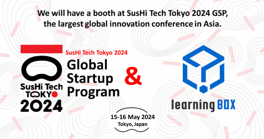 learningBOX to exhibit at "SusHi Tech Tokyo 2024 Global Startup Program ...